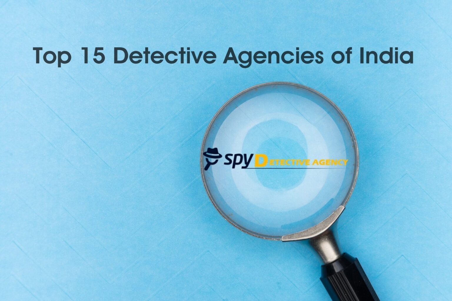 Top 15 Detective Agencies of India in 2021-Spy Detective Agency