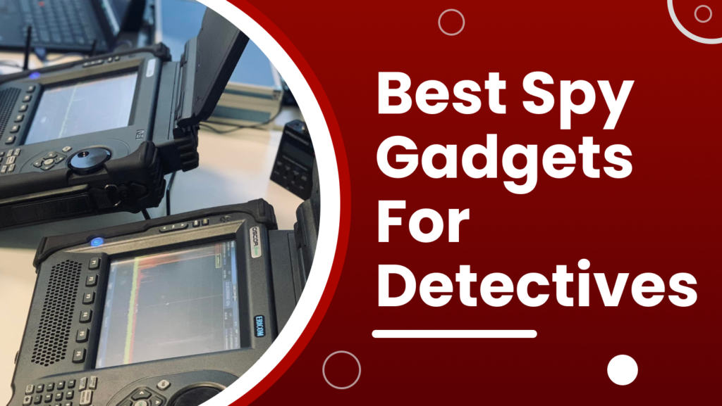 Best Spy Gadgets For Detectives - SPY DETECTIVE AGENCY
